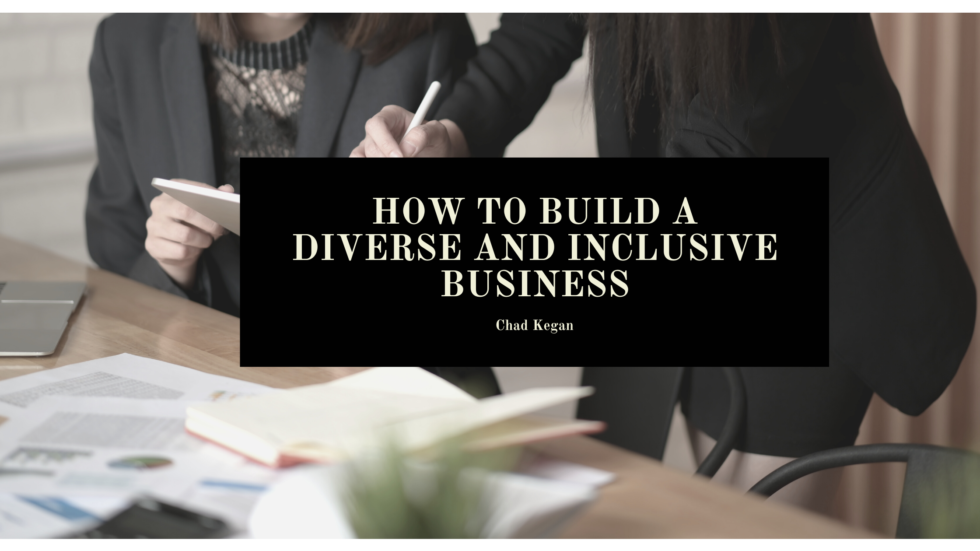 How to Build a Diverse and Inclusive Business | Chad Kagen | Finance